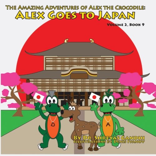 Alex Goes to Japan: The Amazing Adventures of Alex the Crocodile ...