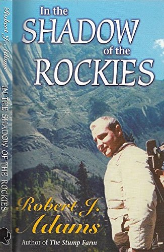 In the Shadow of the Rockies: Adams, Robert F.: 9780973372809: Amazon ...