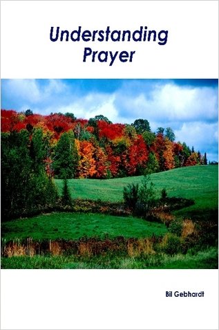 Understanding Prayer: Bil Gebhardt, Lulu Publishing: Amazon.com: Books