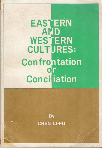 Eastern and Western Cultures: Confrontation or Conciliation: Chen Li-Fu ...