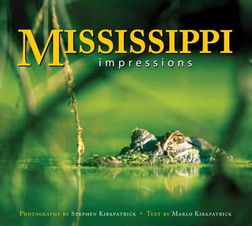 Mississippi Impressions: photography by Stephen Kirkpatrick, text by ...