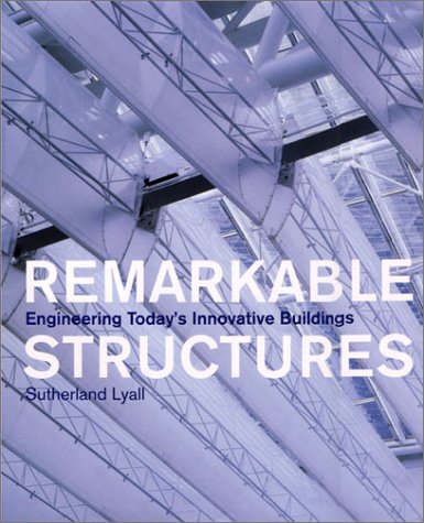 Remarkable Structures: Engineering Today's Innovative Buildings: Lyall ...