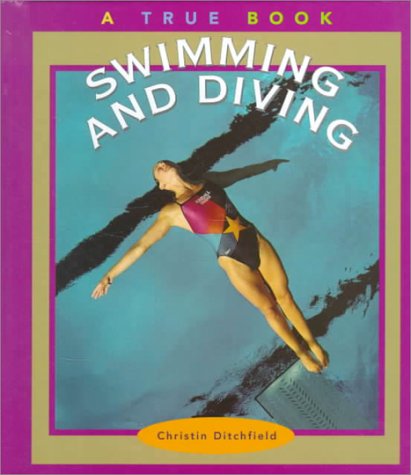 Swimming and Diving (True Books: Sports): Ditchfield, Christin ...