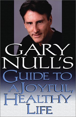Gary Null's Guide to a Joyful, Heathly Life: Null, Gary: 9780786709946 ...