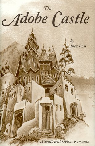 The Adobe Castle: Ross, Inez: 9780966433722: Amazon.com: Books