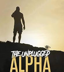 The Unplugged Alpha (2nd Edition): The No Bullsh*t Guide to Winning with Life & Women: Cooper ...