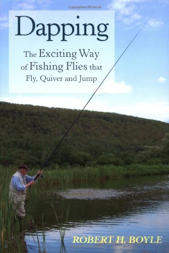 Dapping: The Exciting Way Of Fishing Flies That Fly, Quiver, And Jump ...