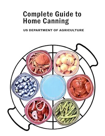 Complete Guide to Home Canning: Canning Principles, Fruit, Tomatoes ...