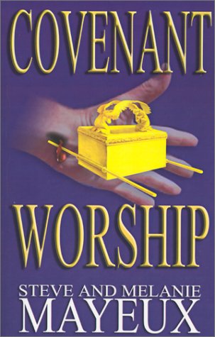 Covenant Worship: Steve Mayeux: 9780971578005: Amazon.com: Books