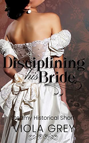 Disciplining His Bride: Steamy Historical Short Story (Erotic Liaisons ...