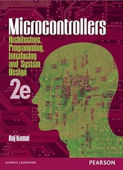Microcontrollers: Architecture, Programming, Interfacing and System Design, Kamal, Raj, eBook ...