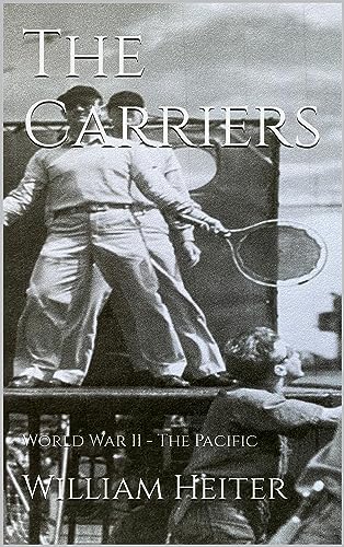 Amazon.com: The Carriers: World War II - The Pacific eBook : Heiter, William: Kindle Store
