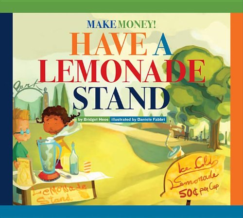 Make Money! Have a Lemonade Stand : Heos, Bridget, Fabbri, Daniele ...