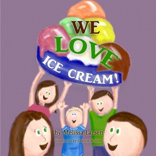 We Love Ice Cream!: Larsen, Melissa: 9781496069412: Amazon.com: Books