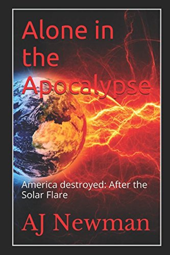 Alone in the Apocalypse: America destroyed: After the Solar Flare ...
