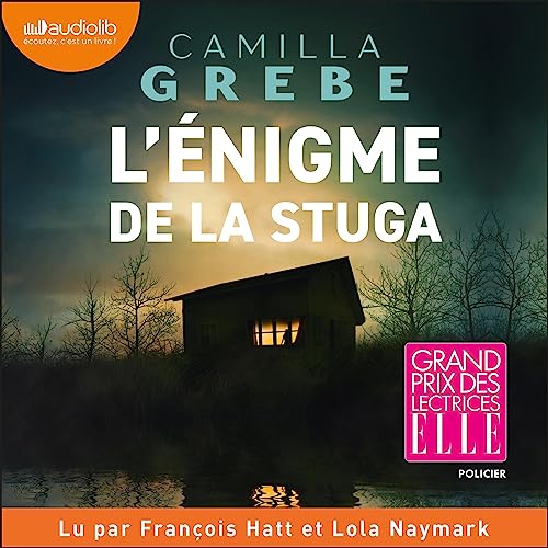 L'Énigme de la stuga : Camilla Grebe, François Hatt, Lola Naymark, Anna ...