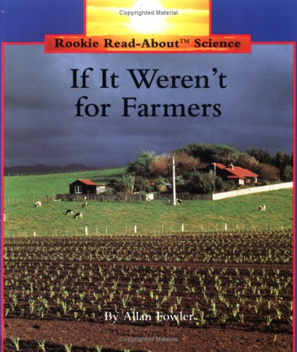 If It Weren't for Farmers (Rookie Read-About Science): Fowler, Allan ...