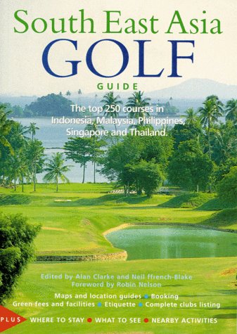 South East Asia Golf Guide: The Top 250 Courses in Indonesia, Malaysia ...