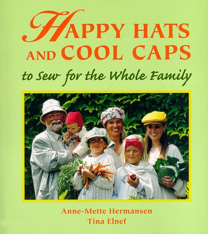 Happy Hats & Cool Caps: To Sew for the Whole Family: Hermansen, Anne ...