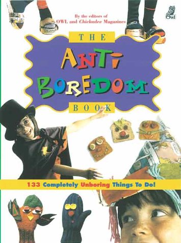 The Anti-Boredom Book: 133 Completely Unboring Things to Do!: Baillie ...
