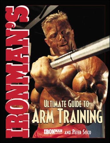 Ironman's Ultimate Guide to Arm Training: Sisco, Peter: 9780809228157 ...