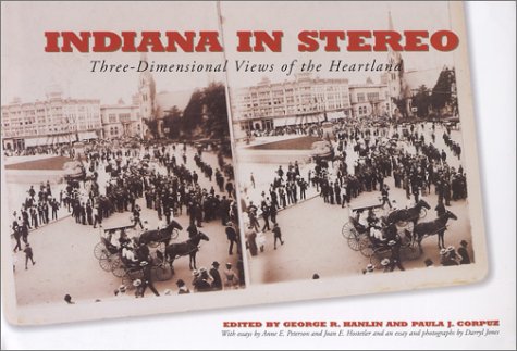Indiana in Stereo: Three-Dimensional Views of the Heartland: Hanlin ...
