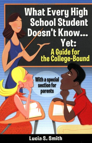 Amazon.com: What Every High School Student Doesn't Know... Yet: A Guide ...