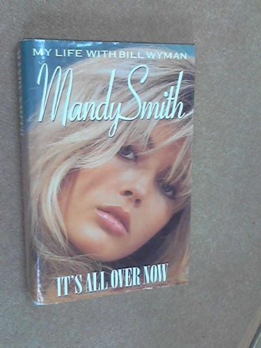 Mandy Smith: It's All Over Now: Seduced at 13, Married at 19, Divorced ...