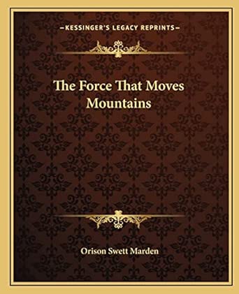 The Force That Moves Mountains : Marden, Orison Swett: Amazon.co.za: Books