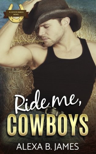 Ride Me, Cowboys (Coyote Ranch): James, Alexa B.: 9781945780271: Amazon ...