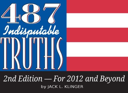 487 Indisputable Truths: 2nd Edition-For 2012 and Beyond: Klinger, Mr ...