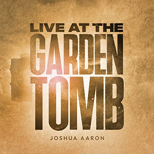 Amazon.com: LIVE AT THE GARDEN TOMB : Joshua Aaron: Digital Music