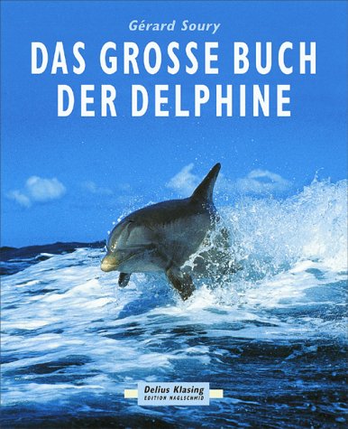 Das große Buch der Delphine : Soury, Gérard, Würtz, Maurizio, Würmli ...