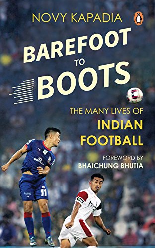 Barefoot to Boots: The Many Lives of Indian Football - Kindle edition ...