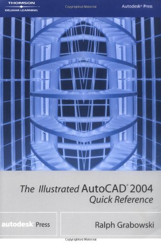 The Illustrated Autocad 2004 Quick Reference (Illustrated AutoCAD Quick ...