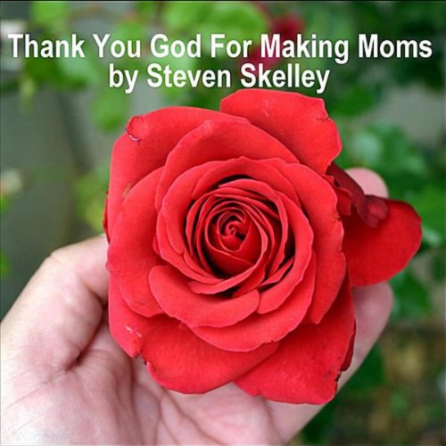 Amazon Music - Steven SkelleyのThank You God for Making Moms - Amazon.co.jp