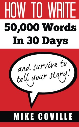 How to Write 50,000 Words in 30 Days: And Survive to Tell Your Story ...