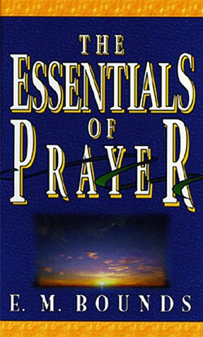 Essentials Of Prayer: BOUNDS E M: 9780883683095: Amazon.com: Books