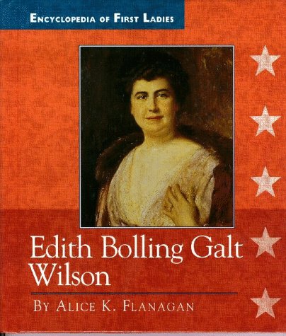 Edith Bolling Galt Wilson: 1872-1961 (Encyclopedia of First Ladies ...