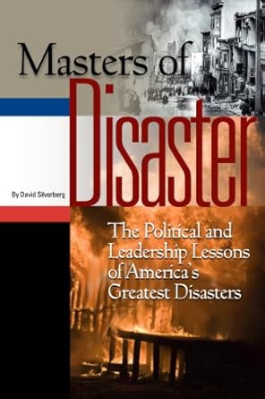 Masters of Disaster: The Political and Leadership Lessons of America's ...