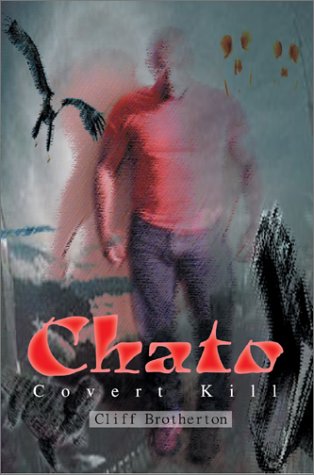 Amazon.com: Chato: Covert Kill: 9780595653041: Brotherton, Clifford W ...