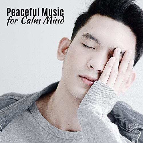 Play Peaceful Music for Calm Mind – Rest with New Age, Music to Calm ...