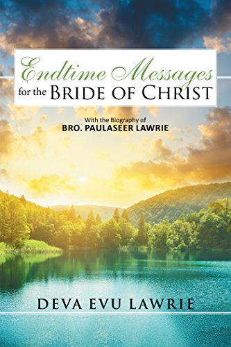 Endtime Messages for the Bride of Christ: With the Biography of Bro ...