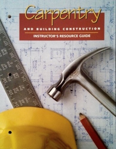 Carpentry and Building Construction Instructor's Resource Guide ...