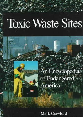 Toxic Waste Sites: An Encyclopedia of Endangered America: Crawford ...