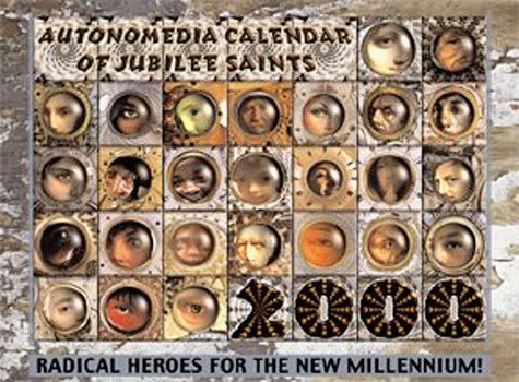Autonomedia Calendar of Jubilee Saints 2000: Radical Heroes for the New ...