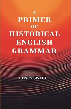 A Primer of Historical English Grammar : Henry Sweet: Amazon.in: Books