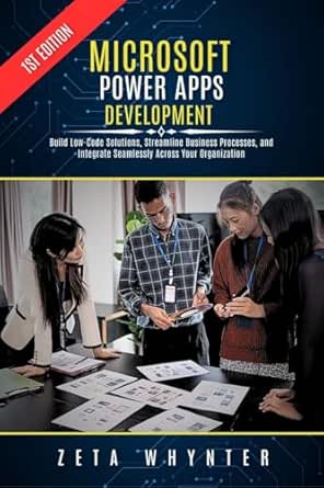 Microsoft Power Apps Development: Build Low-Code Solutions, Streamline Business Processes, and ...