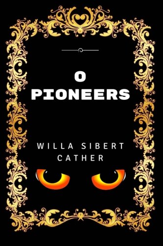 O pioneers: Premium Edition - Illustrated: Willa Cather, Reed ...