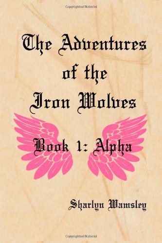 Buy The Adventures of the Iron Wolves - Book 1: Alpha Book Online at ...